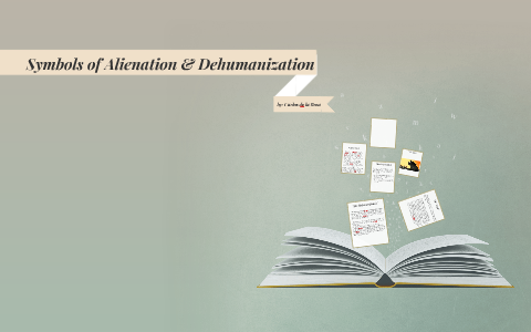 Symbols of Alienation & Dehumanization by Carlos de la Rosa on Prezi