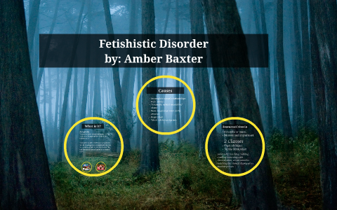 Fetishistic Disorder by Amber Baxter on Prezi