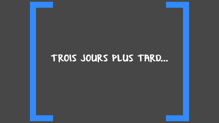 TROIS JOURS PLUS TARD... by Marie PIRON on Prezi