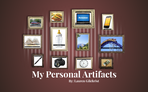 My Personal Artifacts by Lauren Gilchrist on Prezi