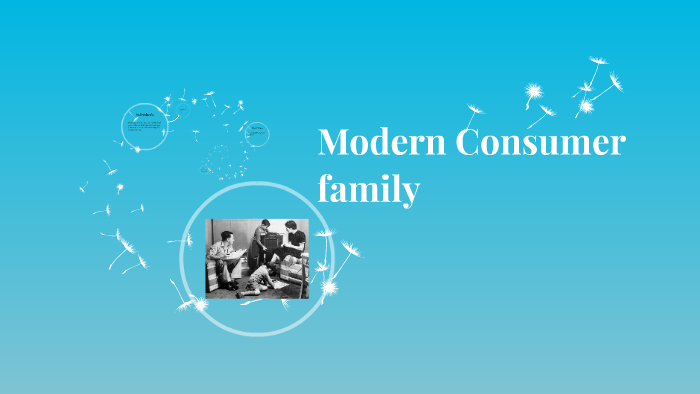 Modern Consumer family by toya miller on Prezi