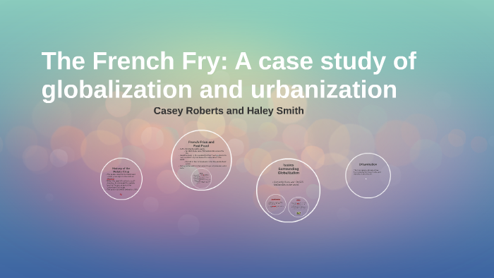 The French Fry: A case study of globalization and urbanizati by Haley ...