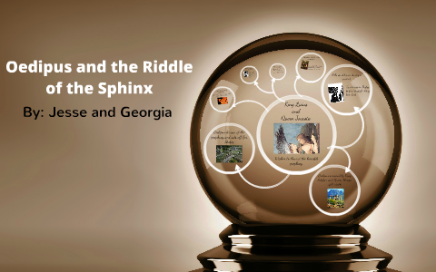 Oedipus and the Riddle of the Sphinx by J S on Prezi