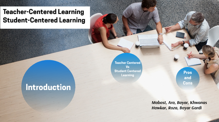 Teacher-Centered Versus Student-Centered Learning by Bayar Gardi on Prezi
