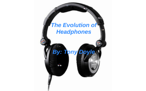 The Evolution of Headphones by Tony Doyle on Prezi