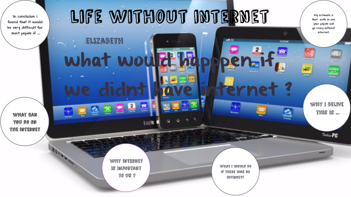 life without internet by Elizabeth Caroway on Prezi