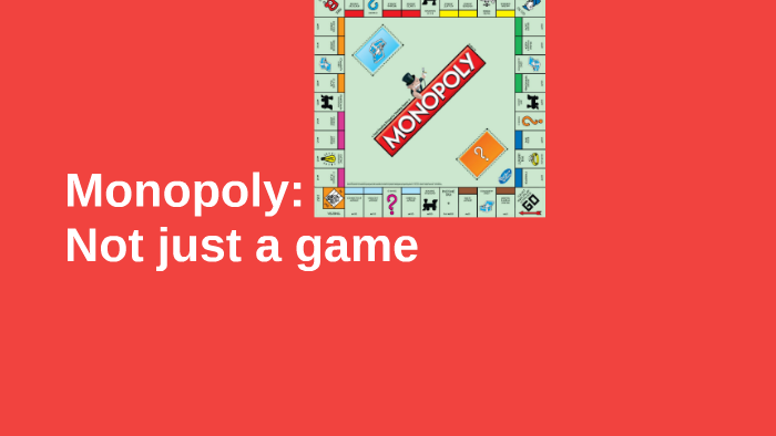 Monopoly. Not the game. by PhishGoesBlub on Prezi