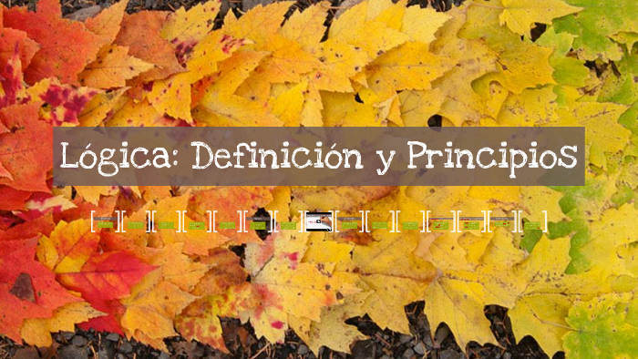 Lógica: Definición y Principios by yamileth sanchez on Prezi