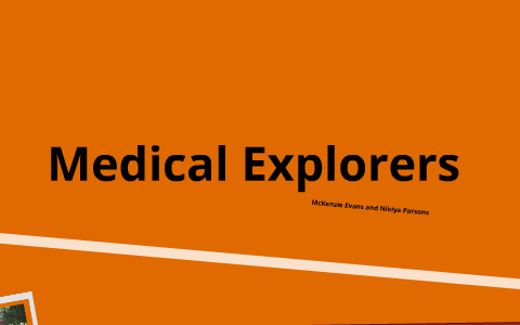 Medical Explorers by Mckenzie Evans on Prezi