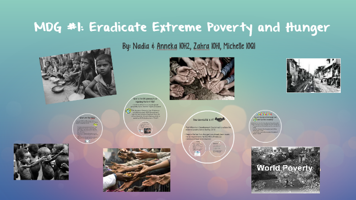 MDGs: Eradicate Extreme Hunger and Poverty by Nadia Cheng on Prezi