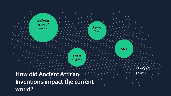 Ancient African Inventions by Maxwell Palmtag on Prezi