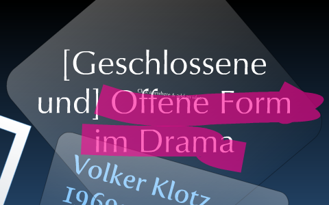 Offene Form in Drama by Ariel Detwiler on Prezi