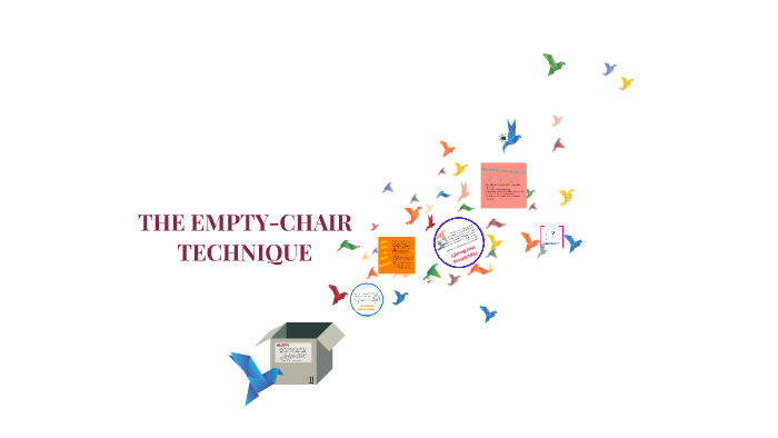 THE EMPTY-CHAIR TECHNIQUE by Viri Vega on Prezi
