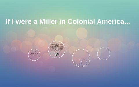 If I were a Colonial Miller. by Sarah Haff on Prezi