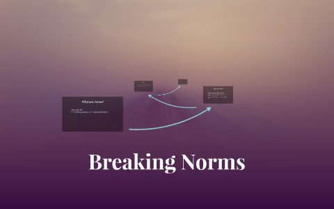 Breaking Norms by Nicole Stefan on Prezi