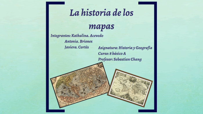 La historia de los mapas by javiera cortes on Prezi