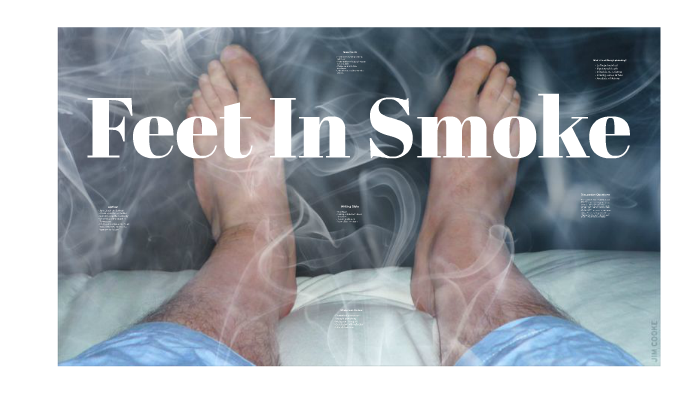Feet In Smoke by Luke Malanga on Prezi