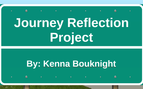 Journey Reflection Project by Kenna Bouknight on Prezi