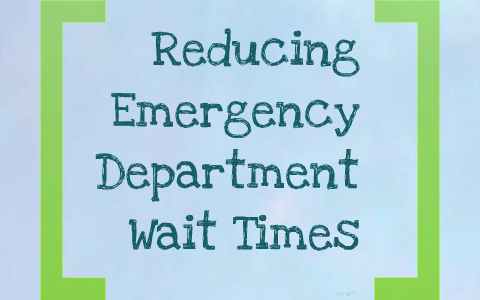 Reducing Emergency Department Wait Times by Olivia Vipperman on Prezi