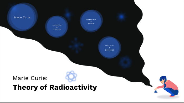 Marie Curie: Theory of Radioactivity by Cindy Le on Prezi
