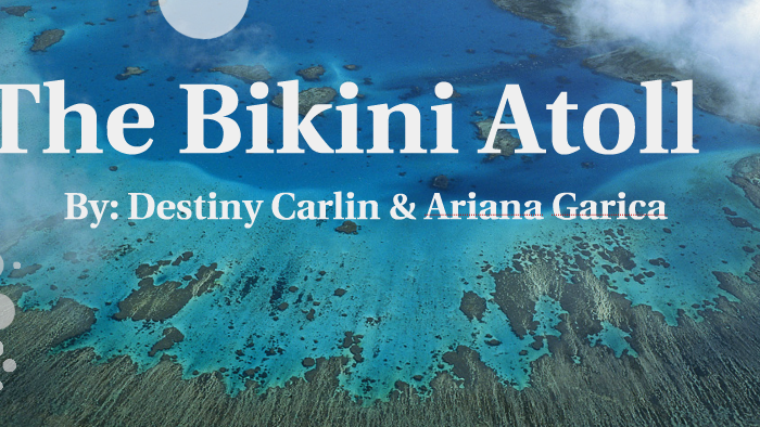 The Bikini Atoll by Destiny Carlin on Prezi