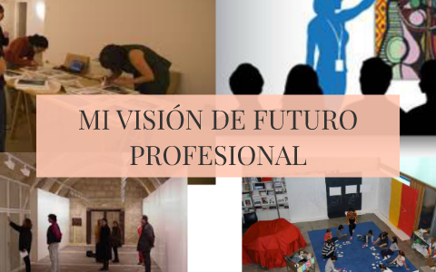 Mi visión de futuro profesional by Lucía R.S. on Prezi