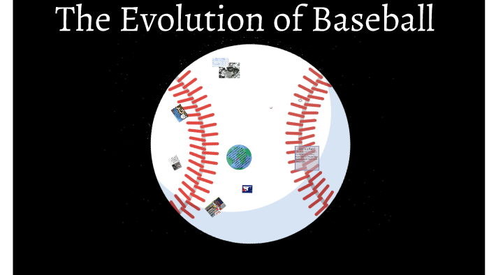 The Evolution of Baseball by hunter dziwenko on Prezi