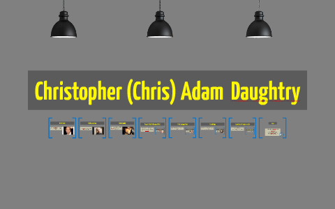 Christopher Adam (Chris) Daughtry by Bryce Overman on Prezi