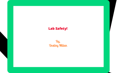 Lab Safety! by Destiny Millan on Prezi