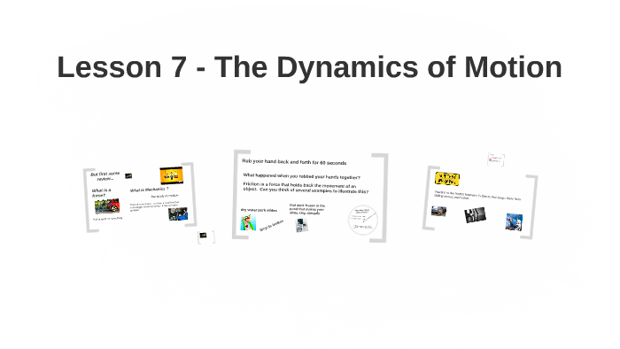 Lesson 7 - The Dynamics of Motion by Susie Gue on Prezi