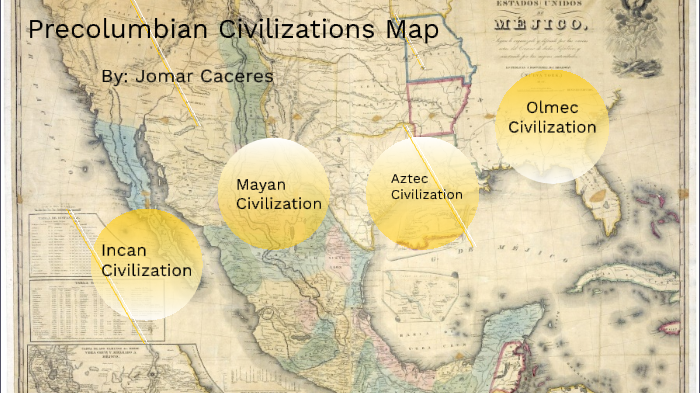 Precolumbian Civilizations Map by JOMAR CACERES on Prezi