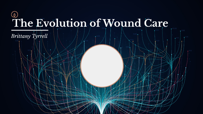 Evolution of Wound Care by Brittany Tyrrell on Prezi
