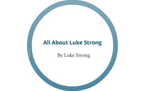 All About Luke Strong by Lucas Strong on Prezi