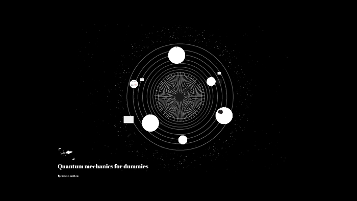 Quantum mechanics for dummies by matt squared on Prezi