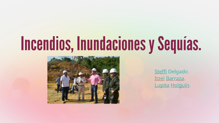 Incendios, Inundaciones y Sequías. by Itzel Barraza on Prezi