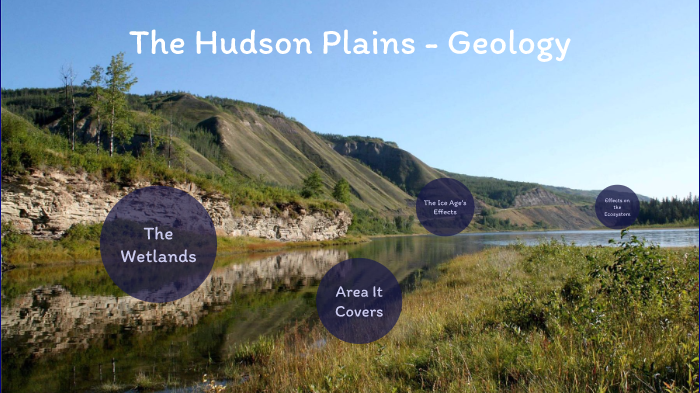 The Hudson Plains - Geology by Sara Jawarneh on Prezi