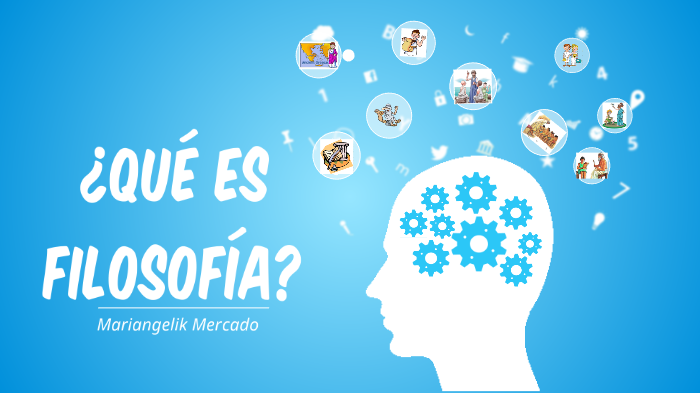 ¿Qué es Filosofía? by Mara Mercado on Prezi