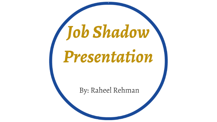 Job Shadow Presentation by Shadow` Master on Prezi