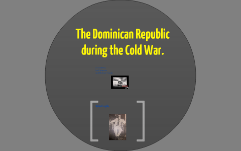Cold War- Dominican Republic by Josh Worman on Prezi