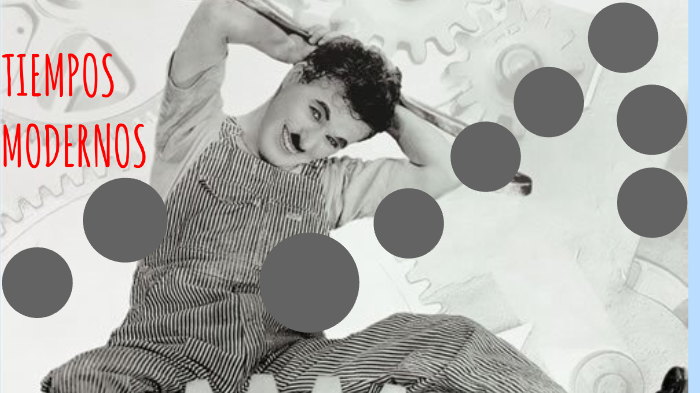 TIEMPOS MODERNOS by Lydia Gaspar on Prezi