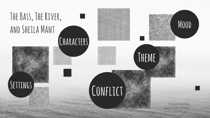 The Bass, The River, and Shelia Mant by Nashonti Curley on Prezi