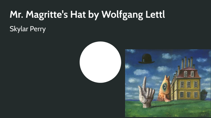 Mr. Margritte's Hat by Skylar Perry on Prezi