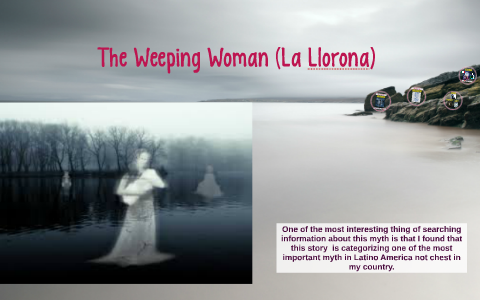 The Weeping Woman (La Llorona) by Adriana Gomez on Prezi
