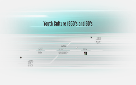 Youth Culture 1950's and 60's by Anthony Chelton on Prezi