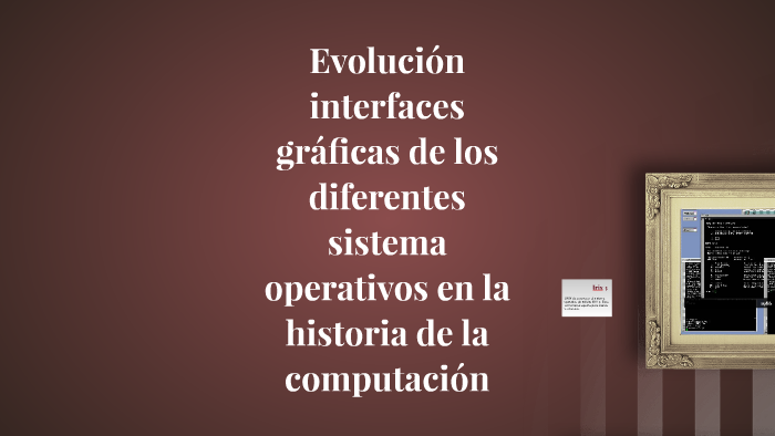 Evolución de las interfaces gráficas by Sagrario Diaz on Prezi