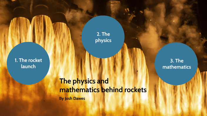 The physics and mathematics behind rockets by Josh Dawes on Prezi