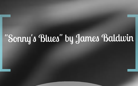 Sonny's Blues by James Baldwin by francesca rocha on Prezi