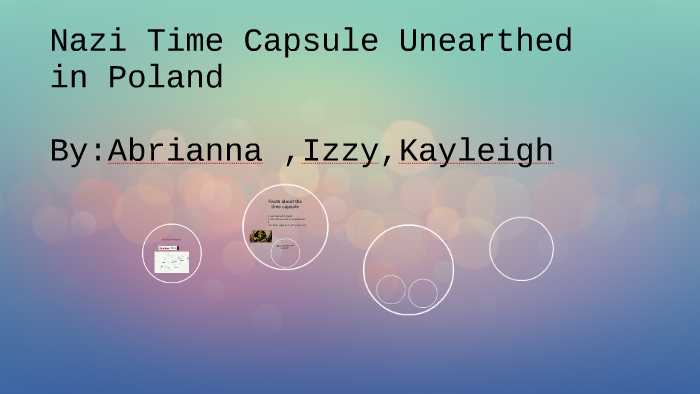 Nazi Time Capsule Unearthed in Poland by Abrianna Killino on Prezi