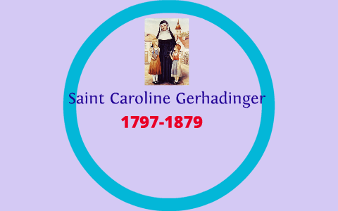 Saint Caroline Gerhardinger by maggy w on Prezi
