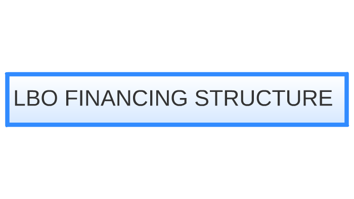 LBO FINANCING STRUCTURE by Beatriz Delgado on Prezi